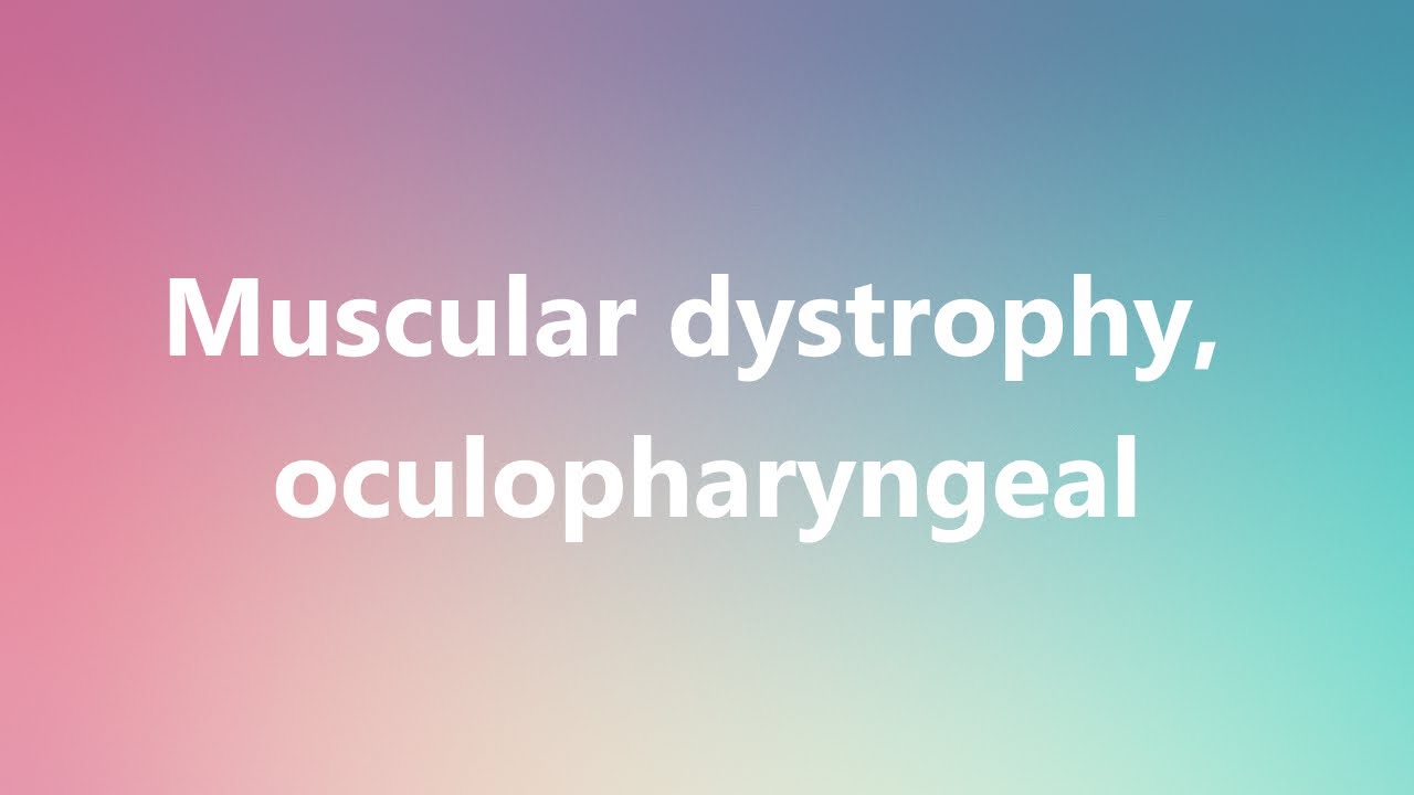Muscular dystrophy, oculopharyngeal - Medical Definition and ...