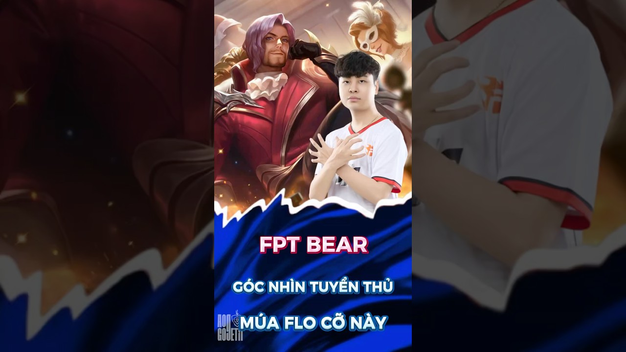 Góc Nhìn Tuyển Thủ: FPT Bear - Múa florentino phải như này #AOGS25 ...