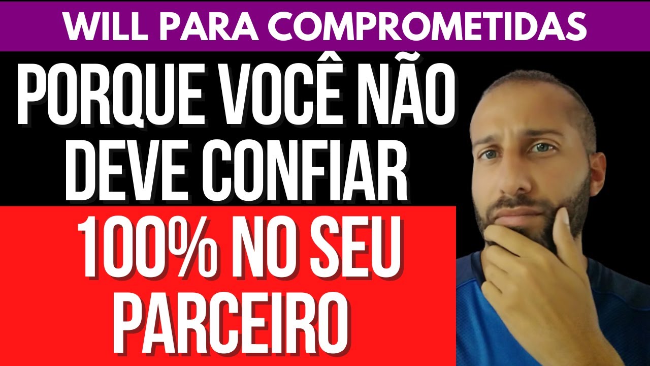 PORQUE VOCÊ NÃO DEVE CONFIAR 100% NO SEU PARCEIRO | Will Nascimentto - YouTube