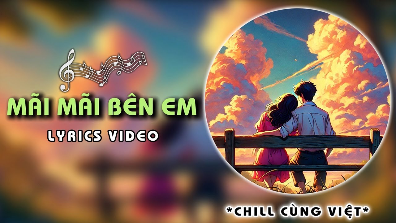 MÃI MÃI BÊN EM | LYRICS VIDEO | CHILL CÙNG VIỆT | ALBUM TÌNH CA CHO EM ...