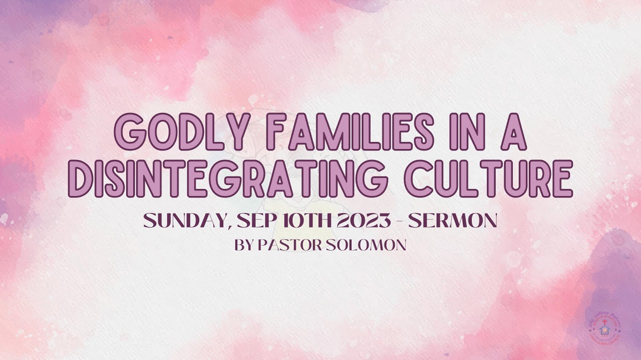 TGC 2023 - Sep 10th Sermon - "Godly Families in a Disintegrating ...