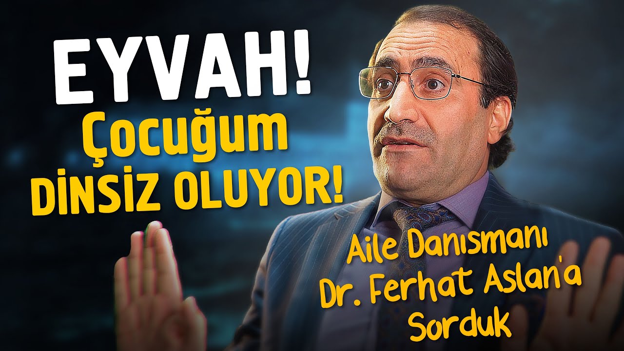 Eyvah! Çocuğum Dinsiz Oluyor | Aile Danışmanı Dr. Ferhat Aslan'a Sorduk ...