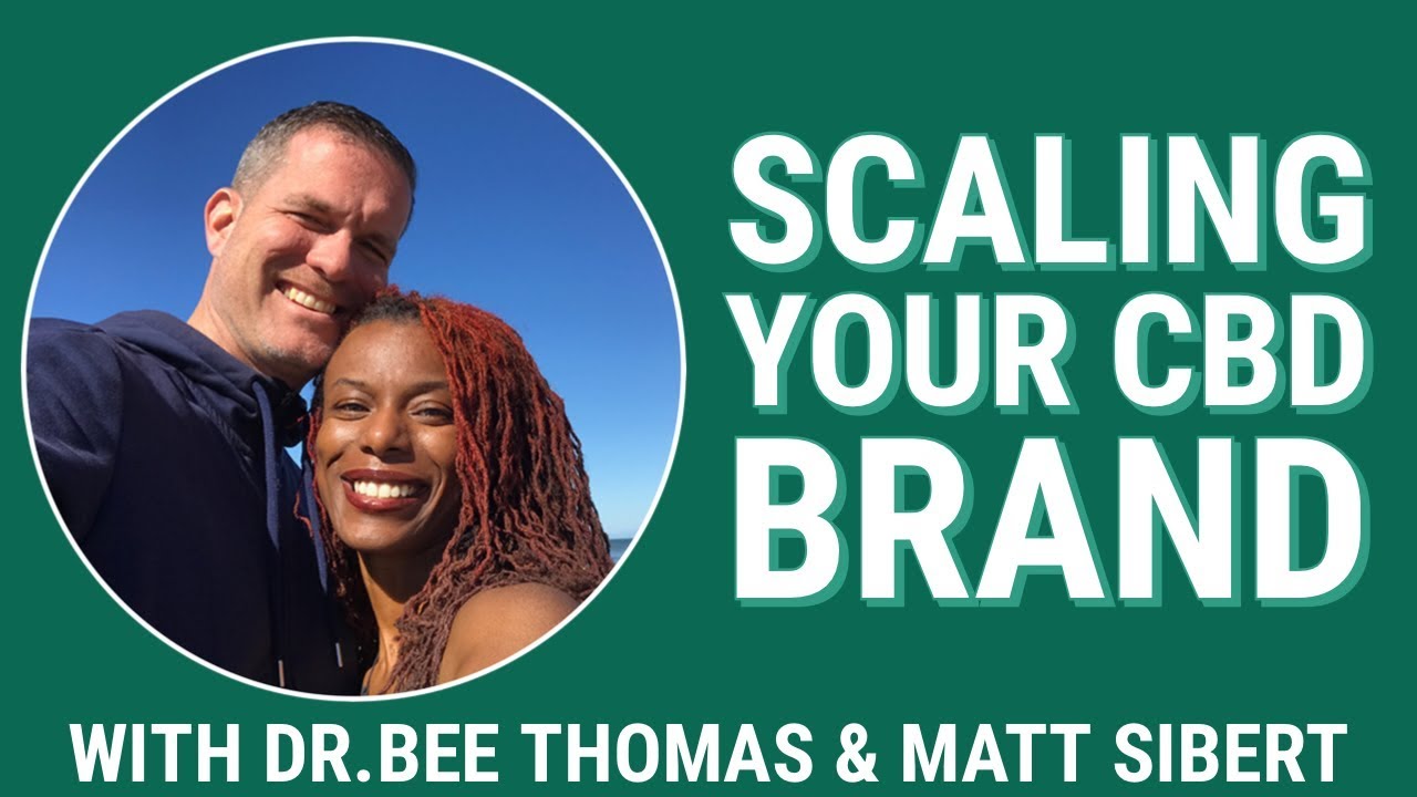 Scaling Your CBD Brand with Dr.Bee Thomas & Matt Sibert - YouTube