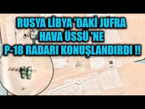 RUSYA LİBYA 'DAKİ JUFRA HAVA ÜSSÜ 'NE P-18 RADARI KONUŞLANDIRDI !!!!