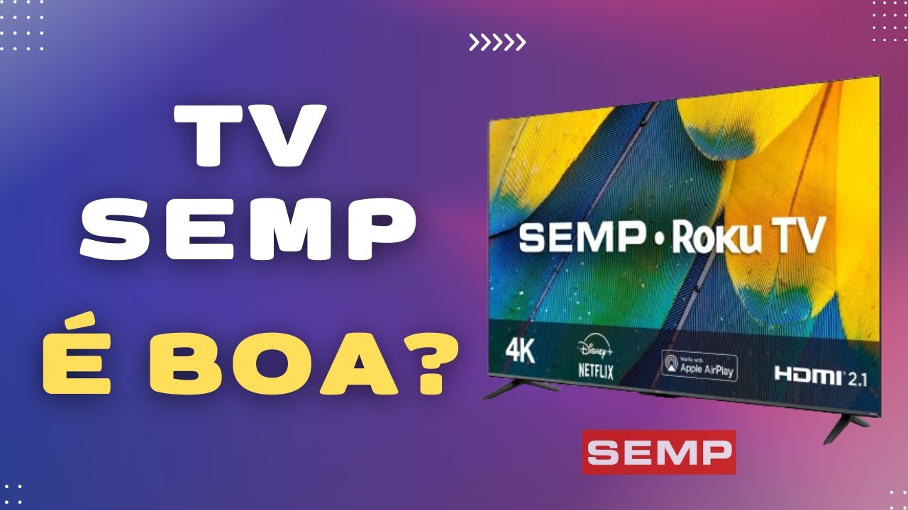 TV Semp é boa? É o melhor custo-benefício de TVs em 2024? Analisando a ...