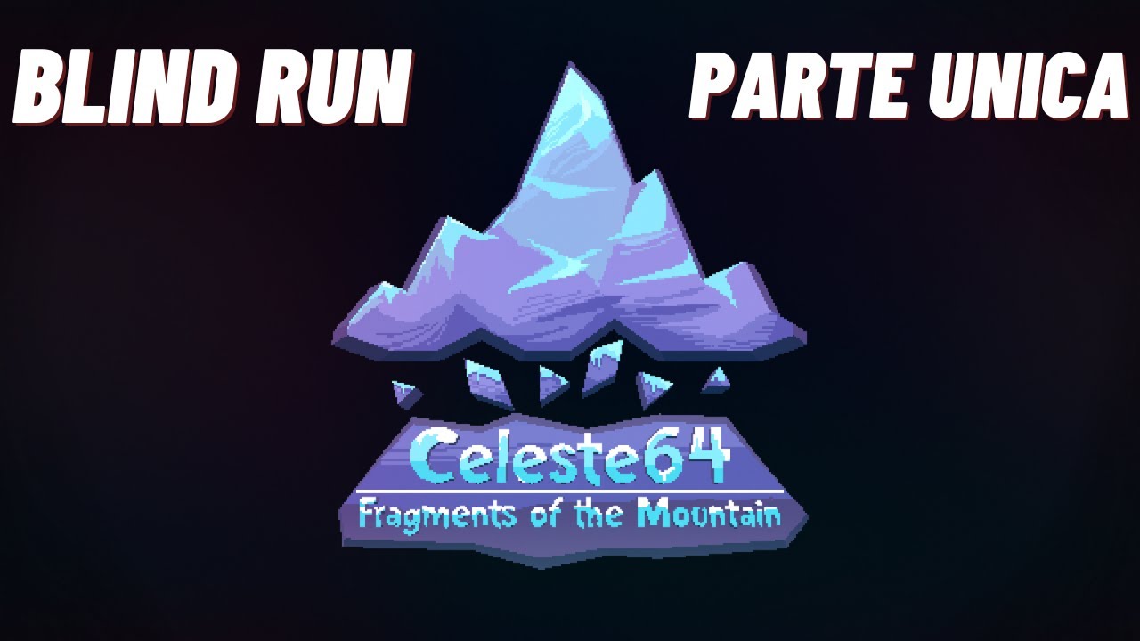 Celeste 64: Fragments of the Mountain (blind run) - Parte Unica ...