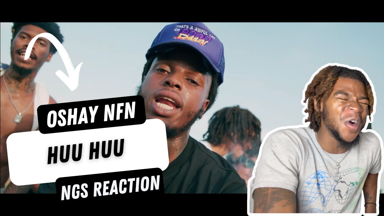 Oshay NFN - HUU HUU (Official Music Video) NGS REACTION - YouTube