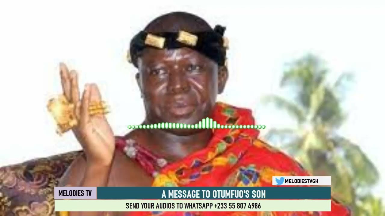 This audio is the most sensible message sent to Otumfuo's son over his ...