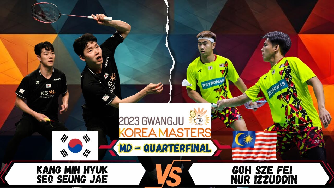 Kang Min Hyuk / Seo Seun Jae (KOR) vs Goh Sze Fei/Nur Izzuddin | Korea ...