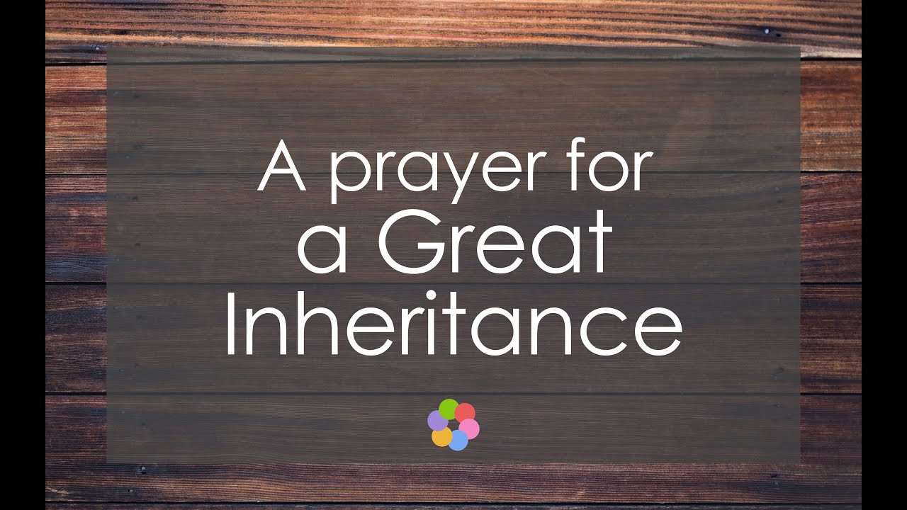 A Prayer for a Great Inheritance - YouTube