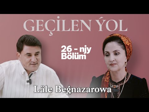 Geçilen ýol - 26 - njy sany Läle Begnazarowa 