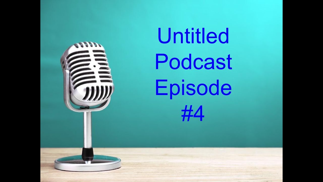 Untitled Podcast Episode 4 - YouTube