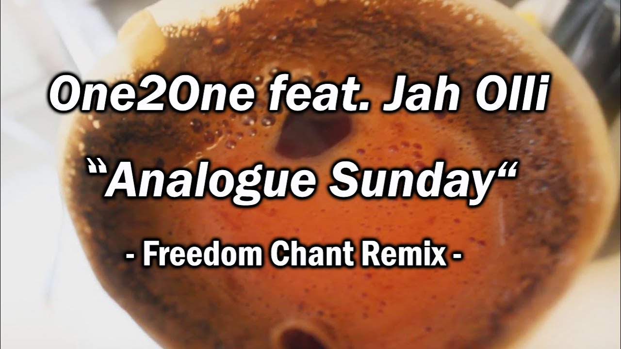 One2One feat. Jah Olli - Analogue Sunday "Freedom Chant - Remix" (Official Video) - YouTube