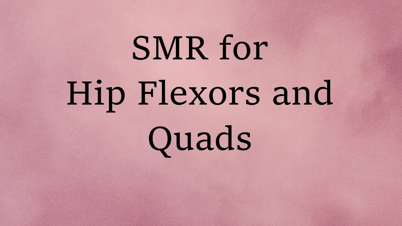 SMR for Quads and Hip Flexors - YouTube