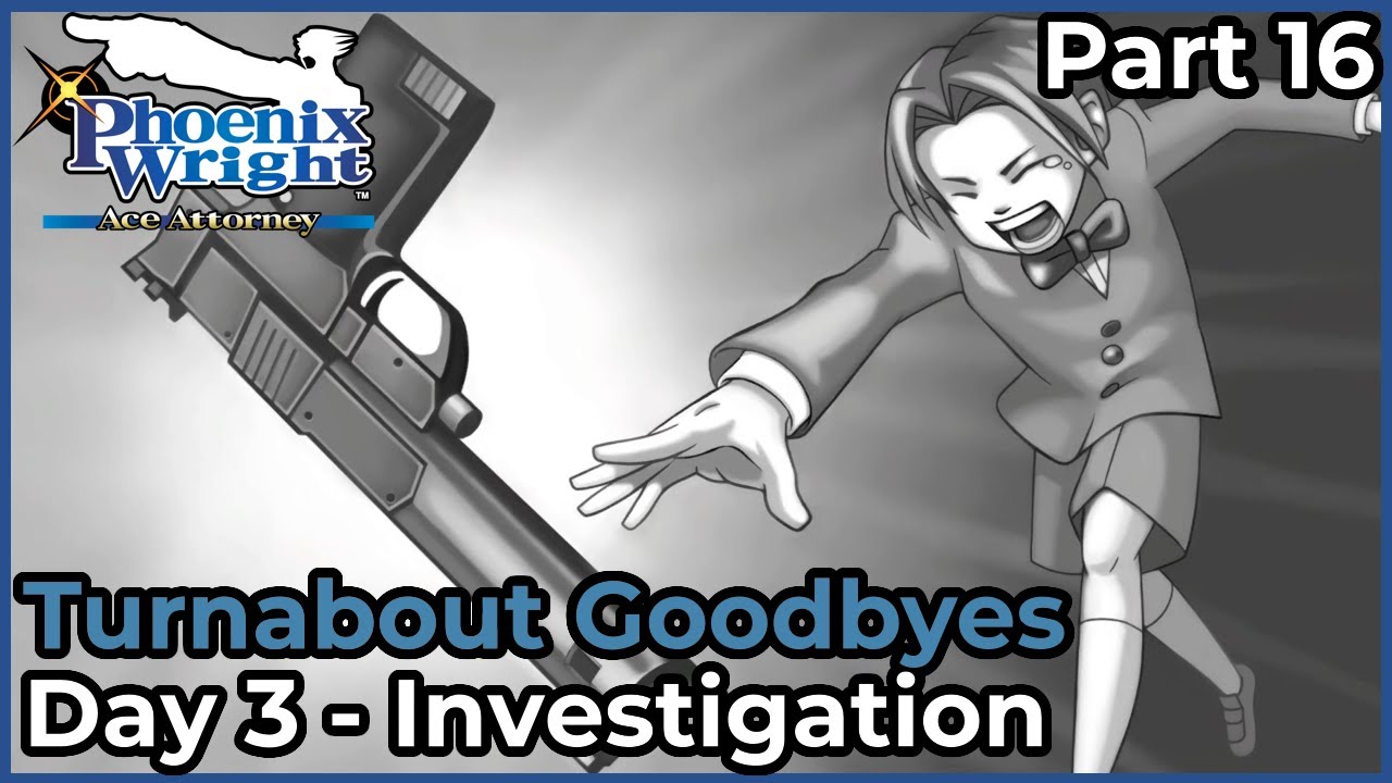Turnabout Goodbyes | Day 3 - Investigation | Phoenix Wright: Ace Attorney - Part 16 - YouTube