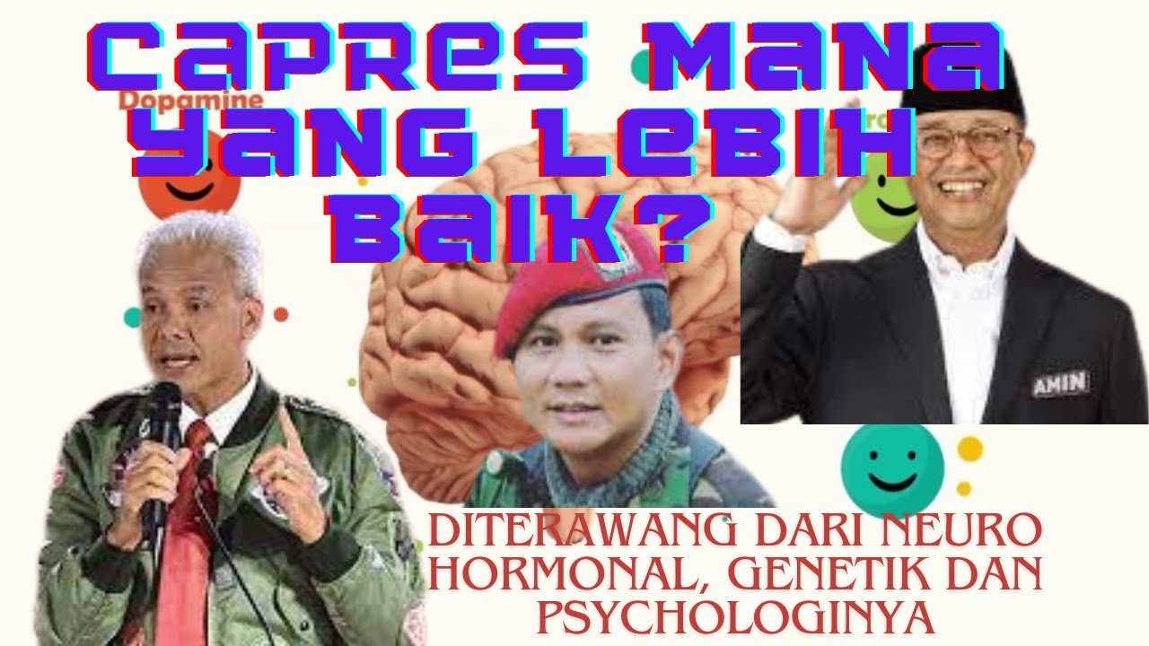 SIAPA CALON PRESIDEN YANG TERBAIK, menurut terawangan neuro hormonal, genetik dan psychologinya ...