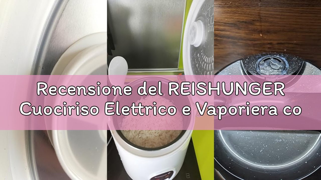 Recensione del REISHUNGER Cuociriso Elettrico e Vaporiera con Funzione ...