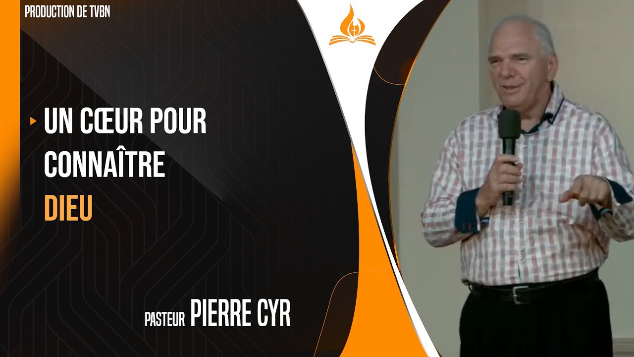 Un cœur pour connaître Dieu - Pasteur Pierre Cyr - YouTube