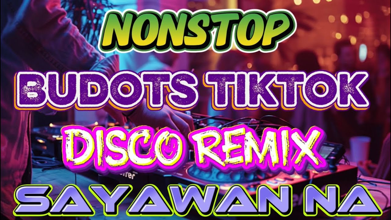 [ NONSTOP ] BUDOTS MIX TIKTOK MASHUPS NONSTOP SAYAWAN NA 2024-2025 ...