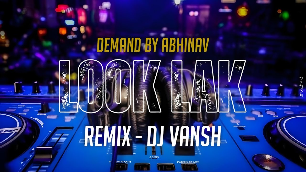 Look Lak - ( Trap Mix )- DEMAND BY DJ ABHINAV & REMIX - DJ VANSH KHT ...