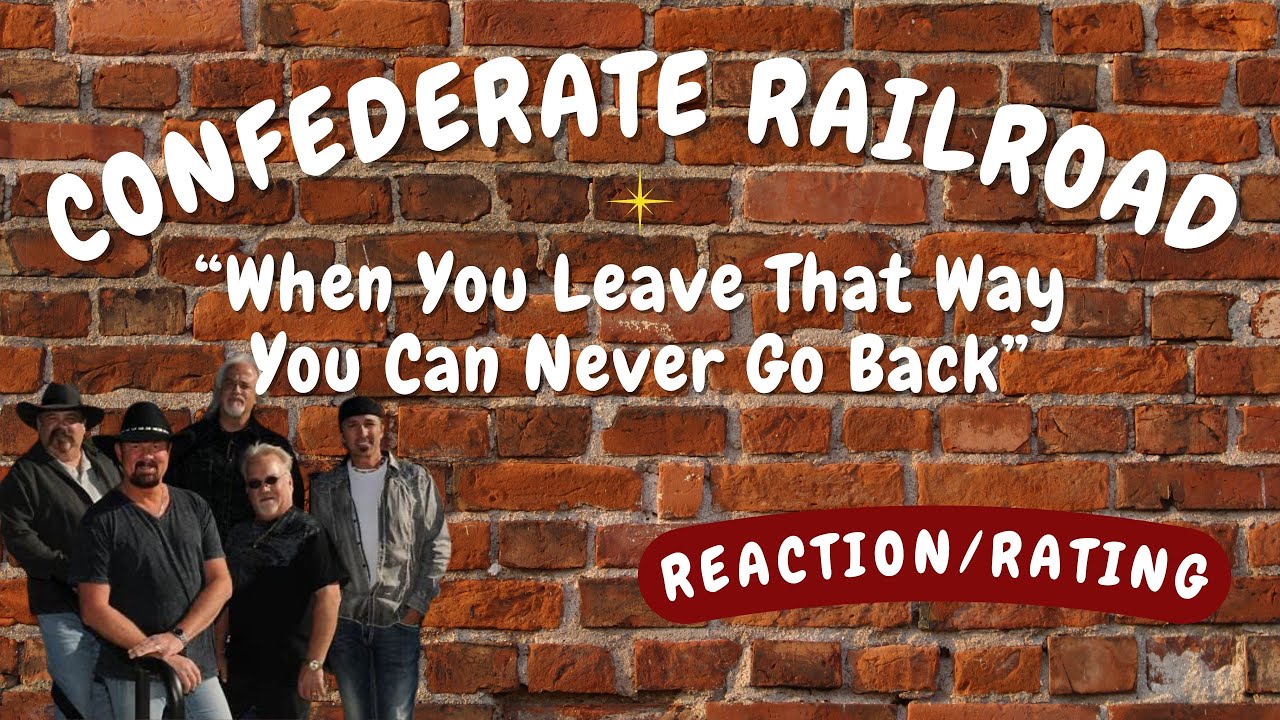 Confederate Railroad -- When You Leave that Way You Can Never Go Back ...