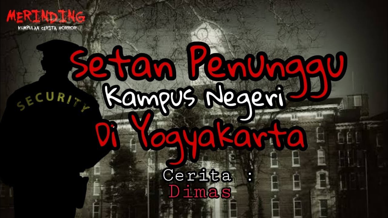 SETAN PENUNGGU KAMPUS NEGERI DI YOGYAKARTA | CERITA HORROR | MERINDING ...