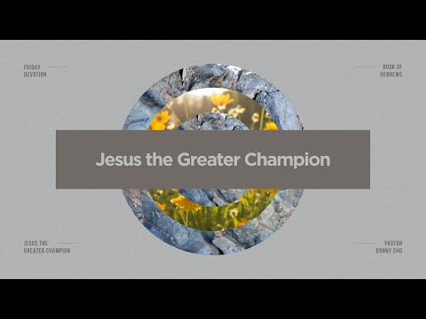 "Jesus the Greater Champion" — Friday — Holy Week Devotions — Reverend ...