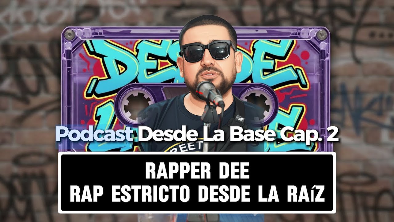 PODCAST DESDE LA BASE | Cap 2 - Rapper Dee: Rap estricto desde la raíz ...