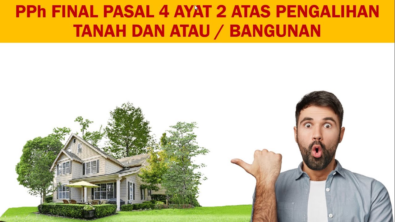PPh Final Pasal 4 ayat 2 atas Pengalihan Hak Atas Tanah dan Bangunan ...