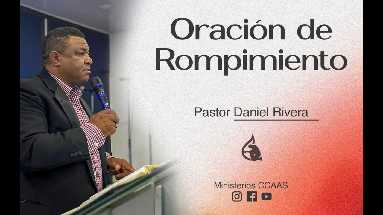Oración de rompimiento- Pastor Daniel Rivera | Ministerios CCAAS - YouTube