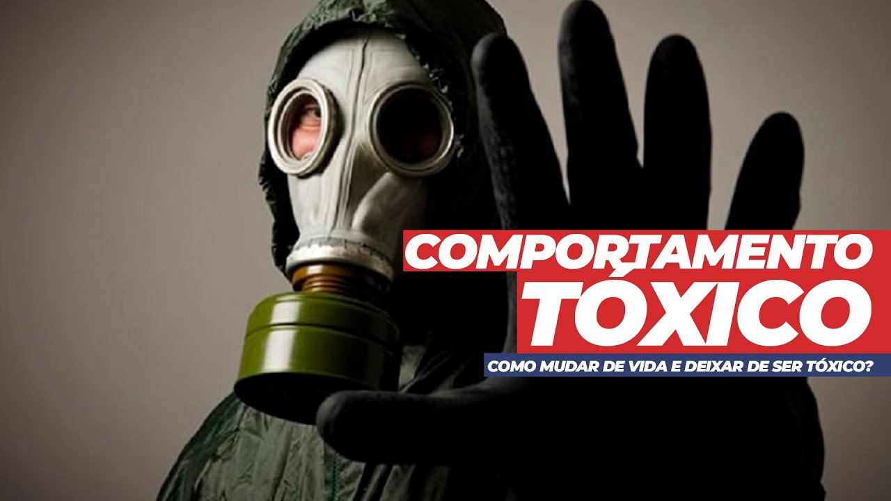 Comportamento Tóxico - Como mudar de vida e deixar de ser Tóxico? - YouTube
