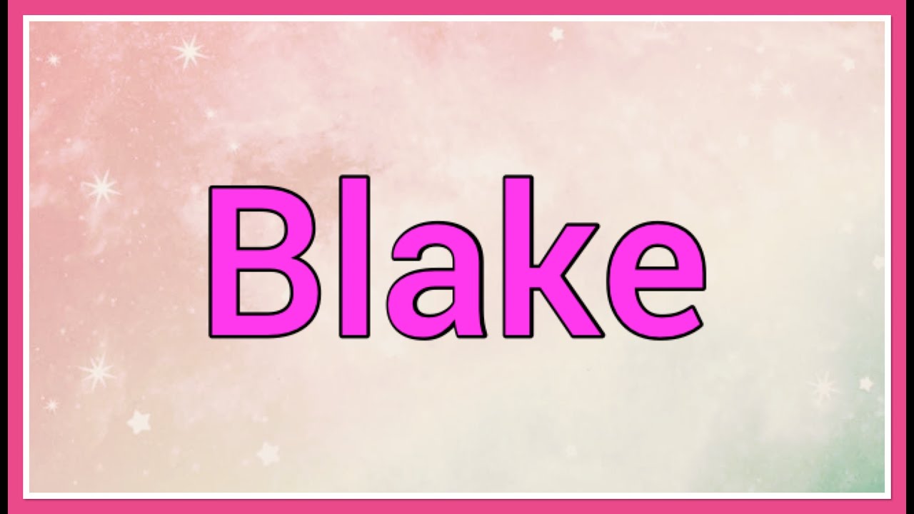 Blake | Name Origin Meaning Variations - YouTube