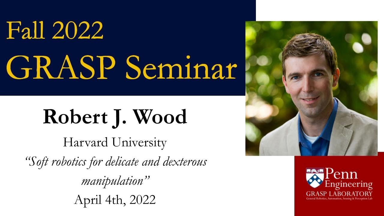 SPRING 2022 GRASP Seminar - Robert J. Wood, Harvard University - YouTube