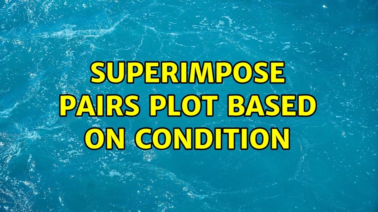 Superimpose pairs plot based on condition (2 Solutions!!) - YouTube