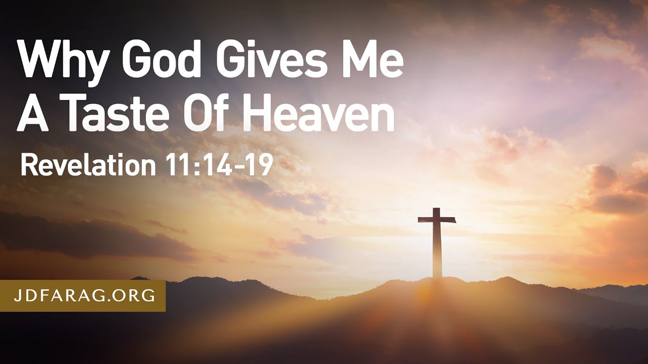 Sunday Sermon, Why God Gives Me A Taste Of Heaven, Revelation 11:14-19 ...