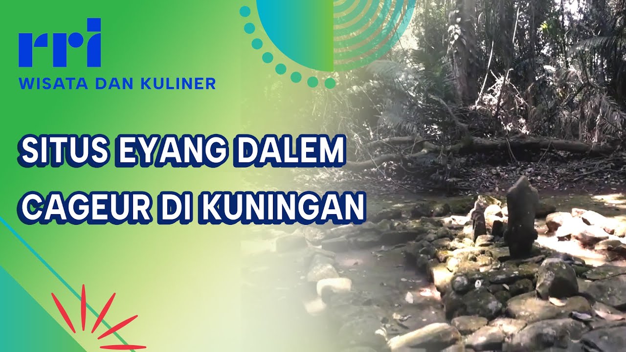 RRI Wisata dan Kuliner - Situs Eyang Dalem Cageur di Kuningan, Sebuah ...
