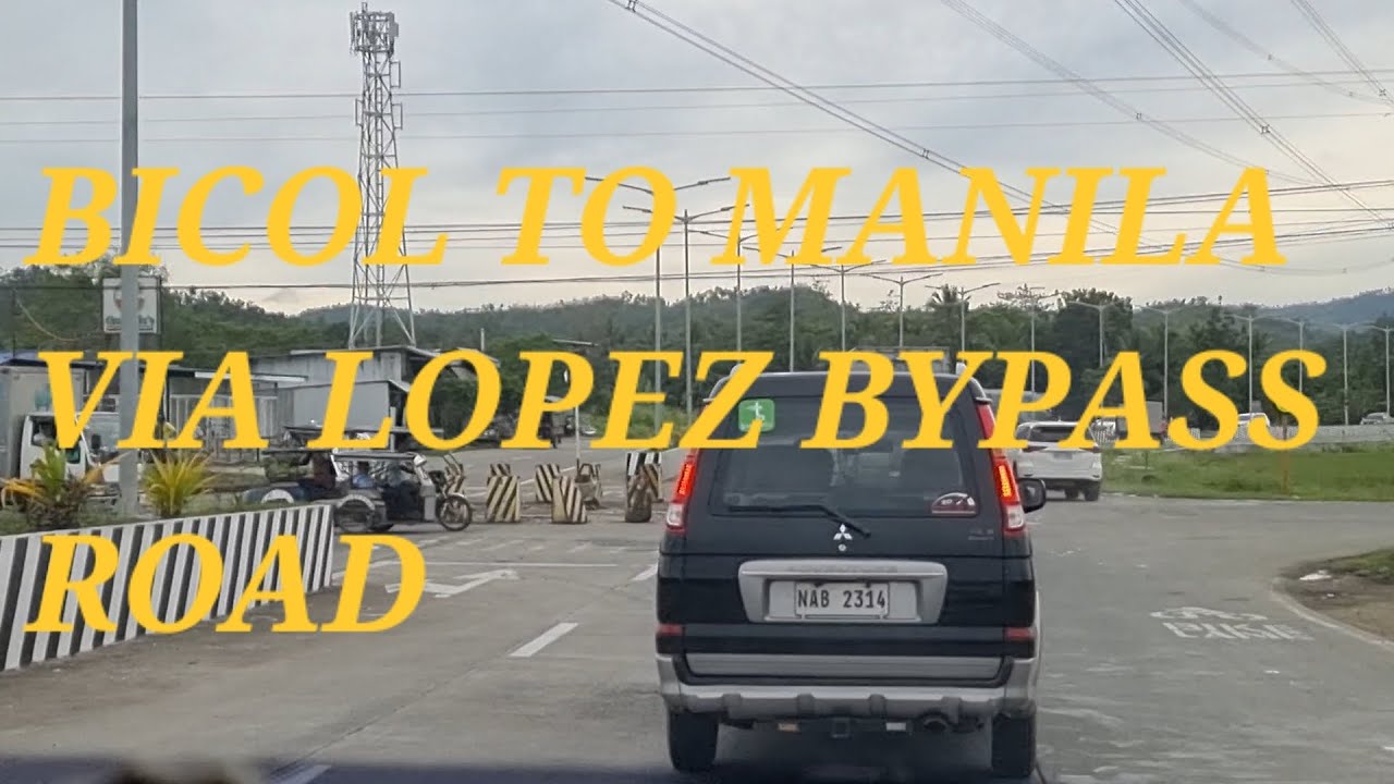 BICOL TO MANILA TRIP VIA LOPEZ BYPASS ROAD - YouTube