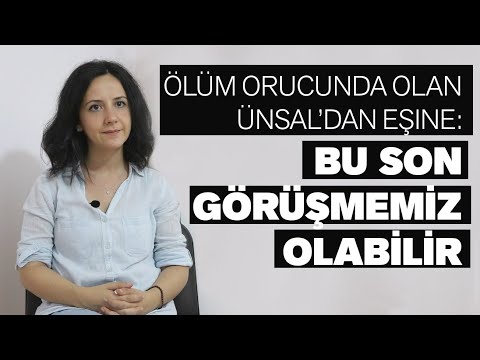 Ölüm orucunda olan Ünsal’dan eşine: Bu son görüşmemiz olabilir