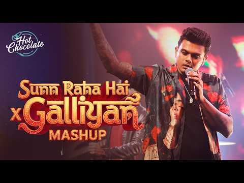 Sunn Raha Hai x Galliyan Mashup | Hot Chocolate