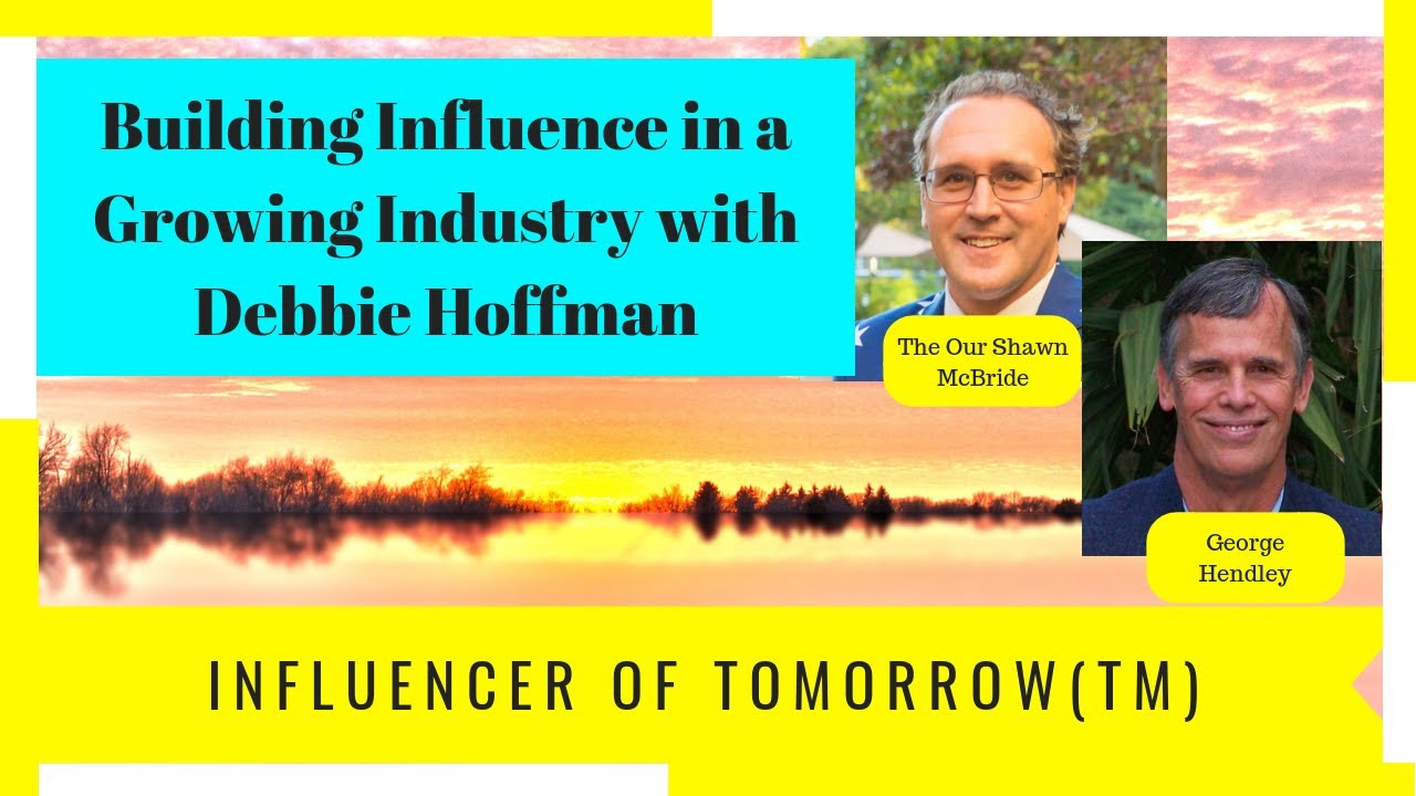 Building Influence in a Growing Industry Debbie Hoffman Influencer of ...