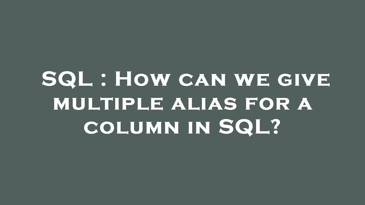Sql How Can We Give Multiple Alias For A Column In Sql Youtube 4166