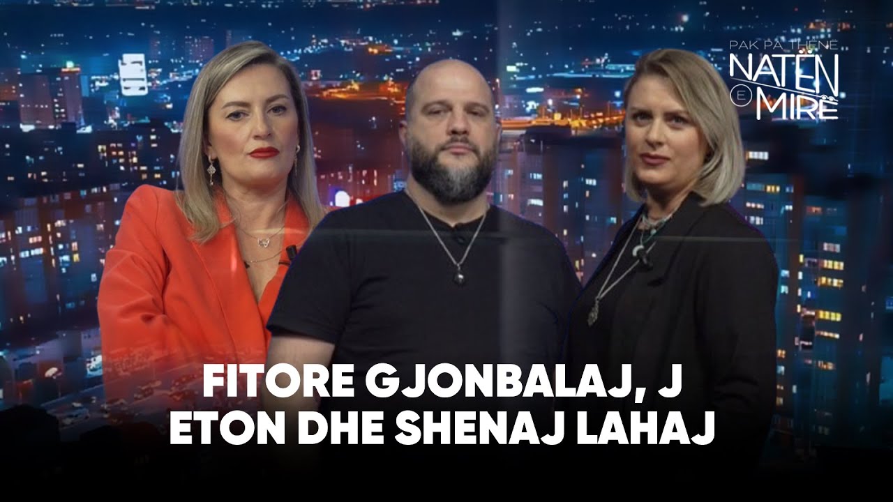 “Pak pa thënë natën e mirë” me Fitore Gjonbalaj, Jeton dhe Shenaj Lahaj ...