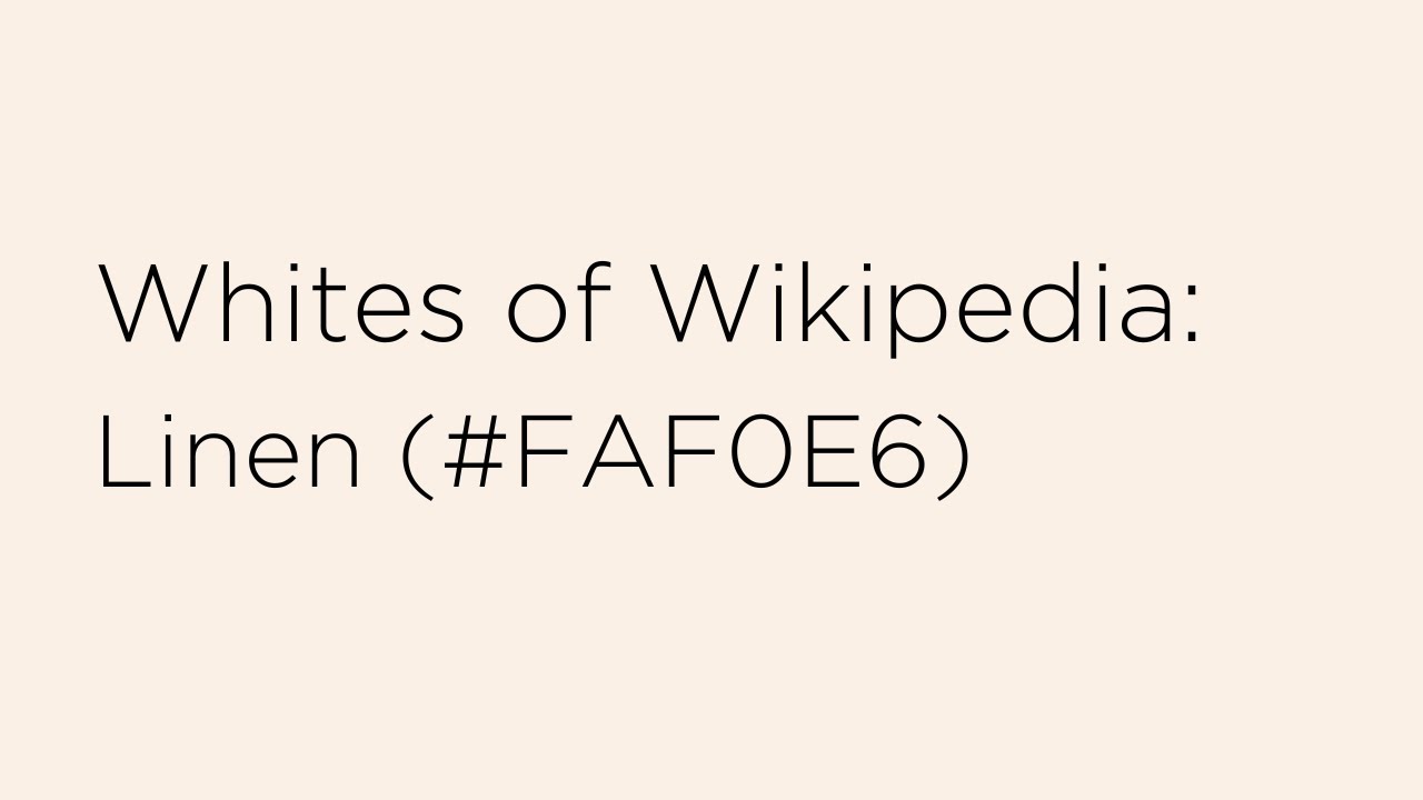 Whites of Wikipedia - Linen #FAF0E6 - YouTube