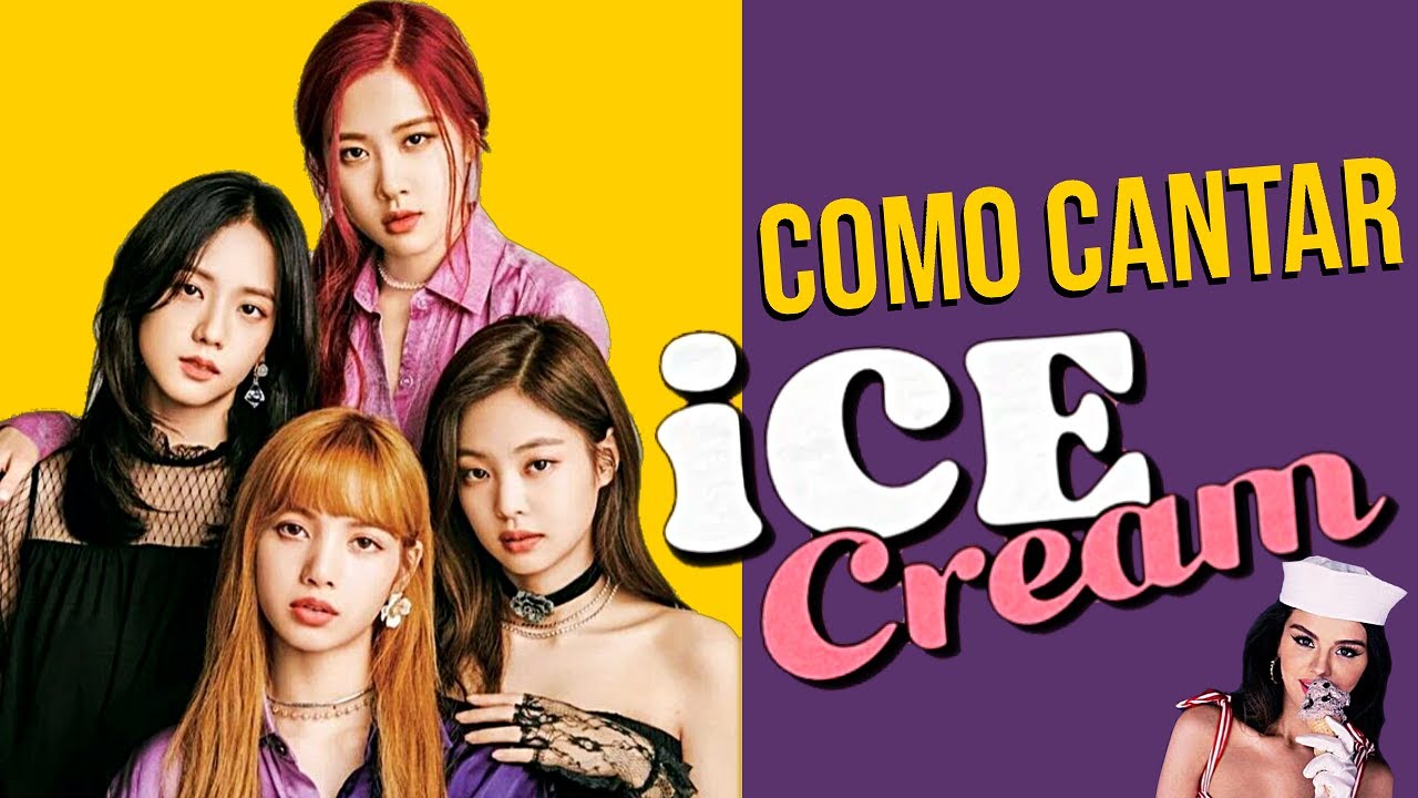 COMO CANTAR ICE CREAM - BLACKPINK (WITH SELENA GOMEZ) | APRENDA A LETRA ...