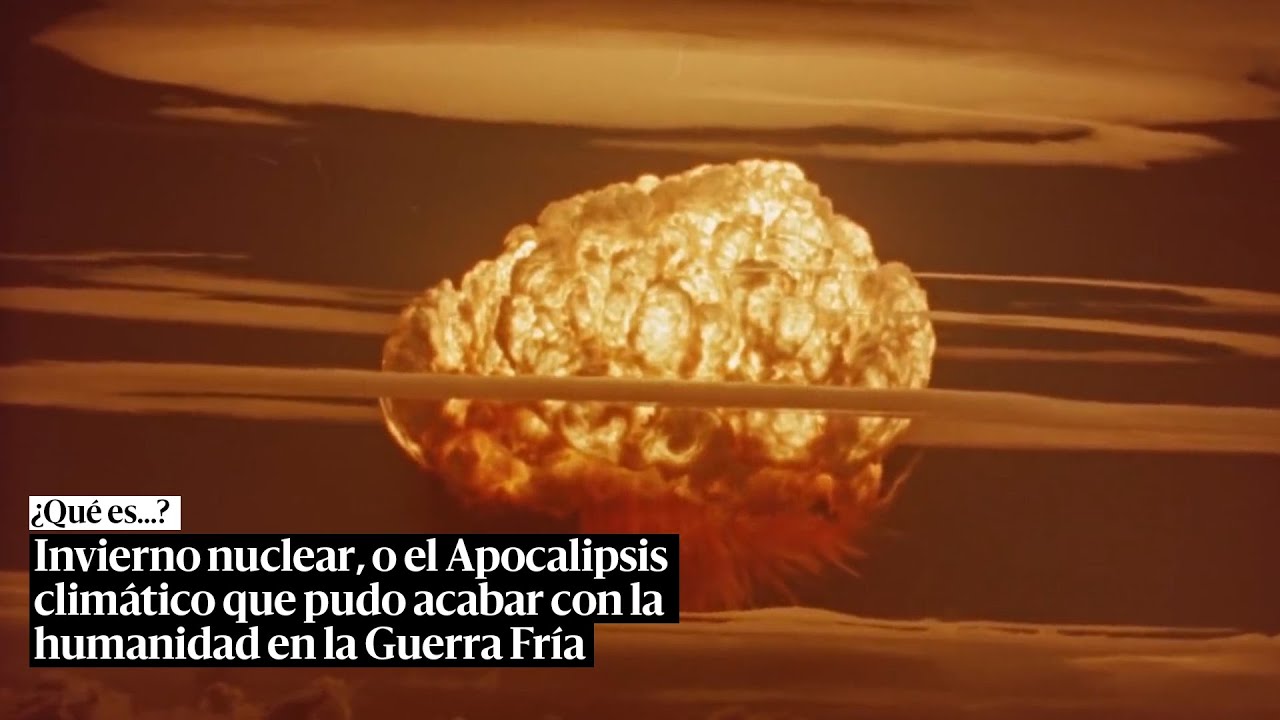 Invierno nuclear, o el 'Apocalipsis climático' que pudo acabar con la ...