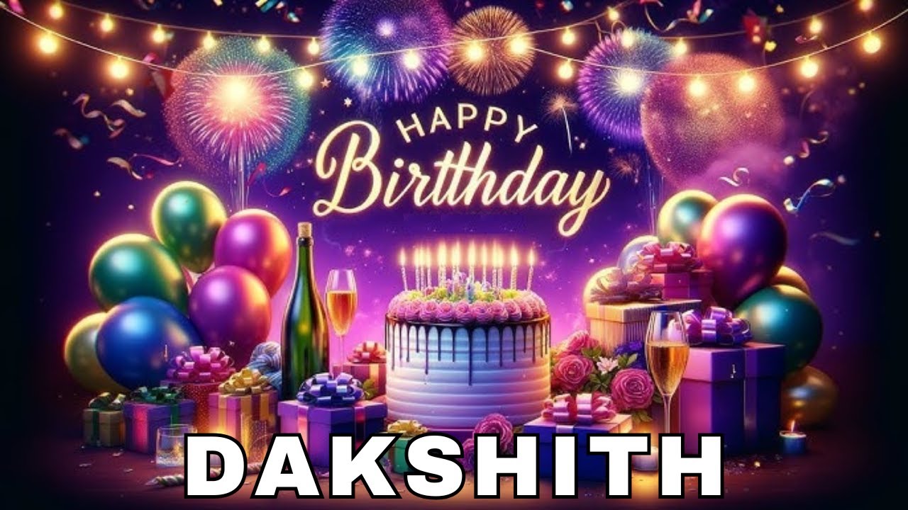 Happy Birthday Dakshith, Birthday Wishes, Birthday Song, Today, hbd ...