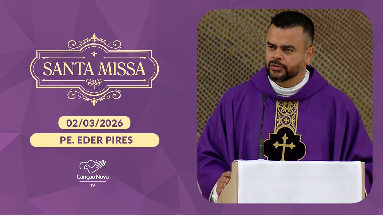 Homilia da Santa Missa - Padre Eder Pires de Brito - 02/03/2026 - YouTube