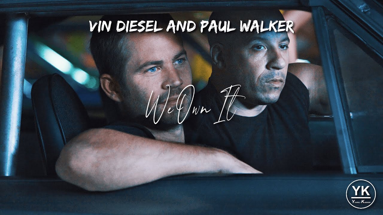 Dominic Toretto and Brian O'Conner x We Own It | Vin Diesel | Paul ...