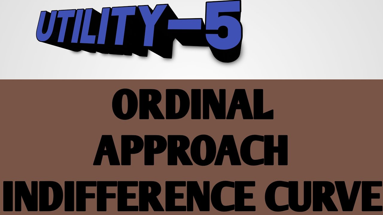 UTILITY ANALYSIS-5 (ORDINAL APPROACH)(INDIFFERENCE CURVE) by economics ...