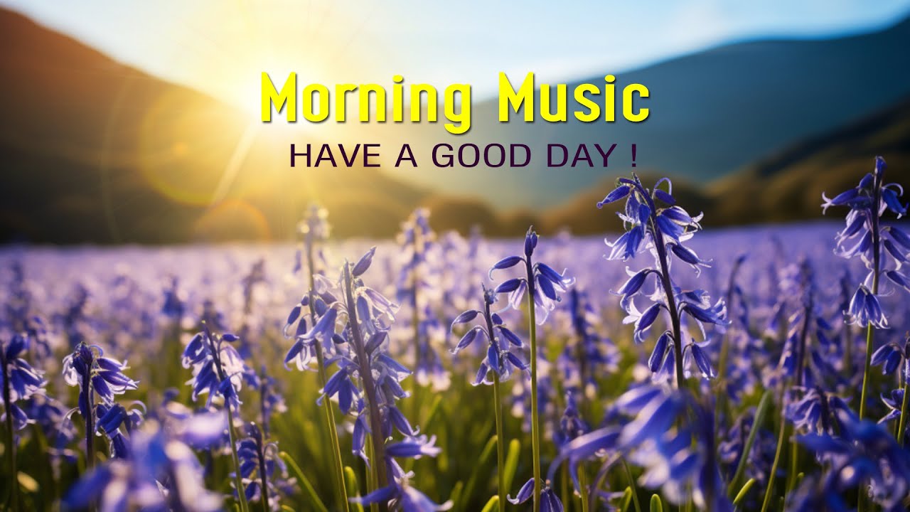 POSITIVE MORNING MUSIC - Wake Up Happy & With Strong Positive Energy ...